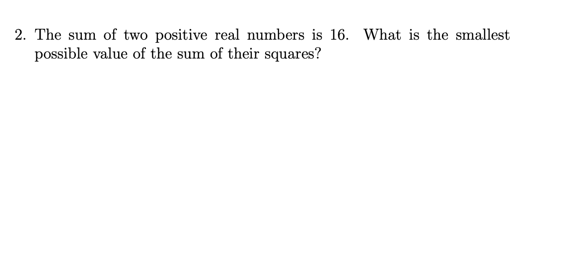 Solved 2. The sum of two positive real numbers is 16. What | Chegg.com