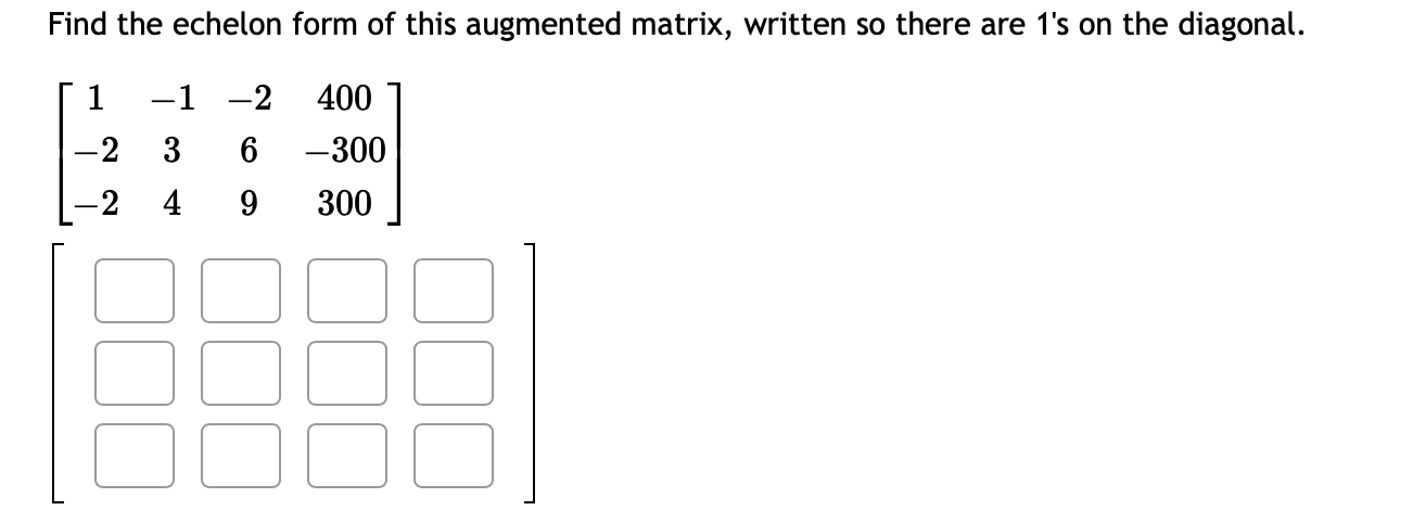 Solved Find the echelon form of this augmented matrix, | Chegg.com