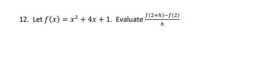 Solved 12. Let f(x) = x2 + 4x + 1. Evaluate f(2+h)-f(2) h | Chegg.com