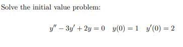 Solved Solve the initial value problem: y" - 3y + 2y = 0 | Chegg.com