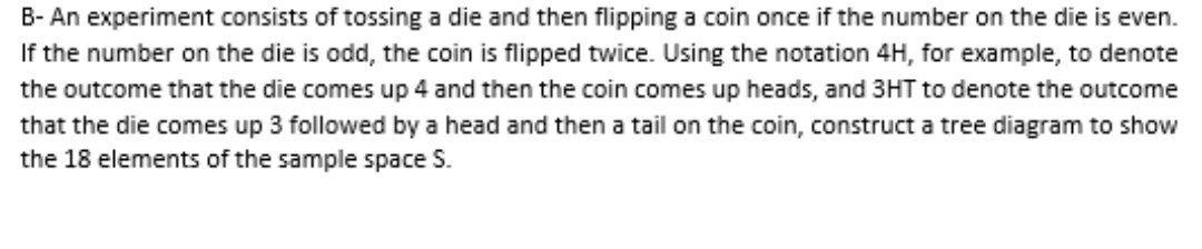 Solved B- An experiment consists of tossing a die and then | Chegg.com