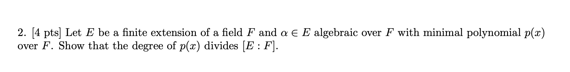 Solved 2. [4 pts) Let E be a finite extension of a field F | Chegg.com