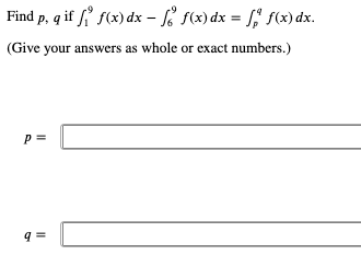 Solved Find p,q if ∫19f(x)dx−∫69f(x)dx=∫pqf(x)dx (Give your | Chegg.com