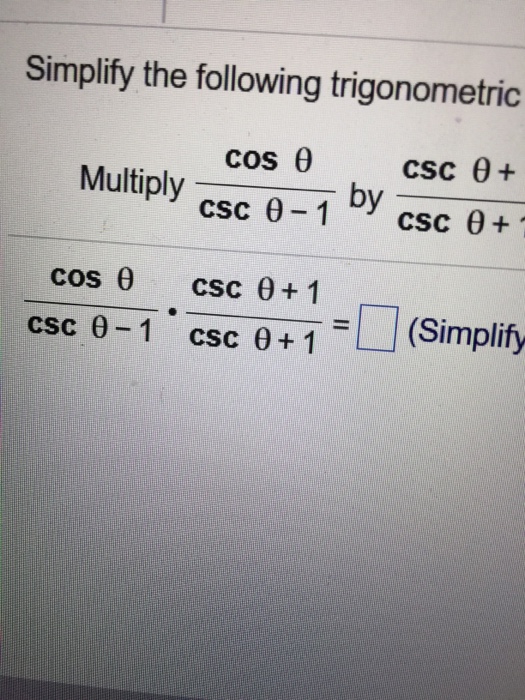 Solved Simplify the following trigonometric cos θ csc θ+ | Chegg.com