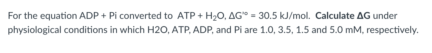 Solved For the equation ADP + Pi converted to ATP + H2O, | Chegg.com
