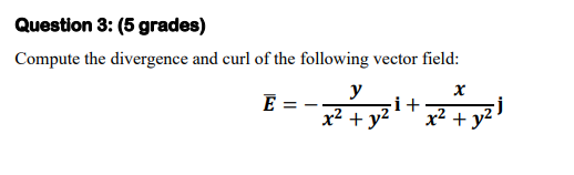 Solved Compute the divergence and curl of the following | Chegg.com