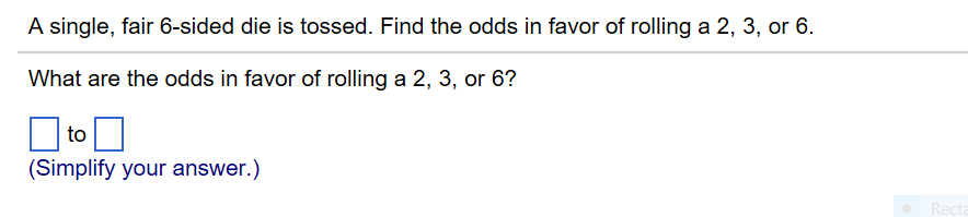 Solved A single, fair 6-sided die is tossed. Find the odds | Chegg.com
