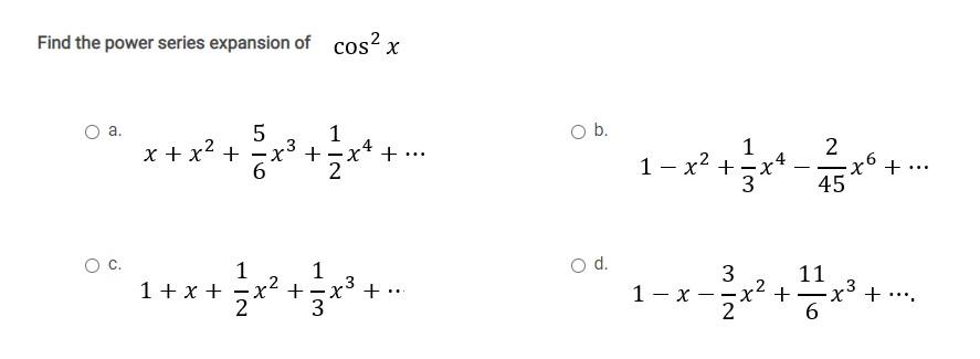 Solved Find the power series expansion of cos2 X a. Ob. x + | Chegg.com