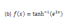 Solved f(x)=tanh−1(e2x) | Chegg.com