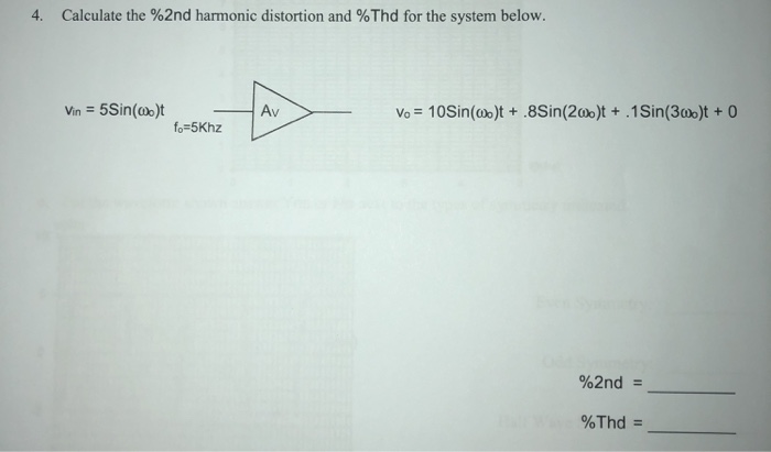Solved 4, Calculate the %2nd harmonic distortion and %Thd | Chegg.com