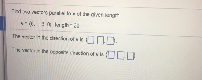 Solved Find two vectors parallel to v of the given length. v | Chegg.com