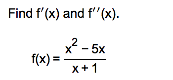 Solved Find f'(x) and f'(x) 2 X-5x f(x)= x + 1 | Chegg.com