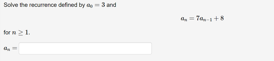 Solved Solve the recurrence defined by a0=3 and an=7an−1+8 | Chegg.com