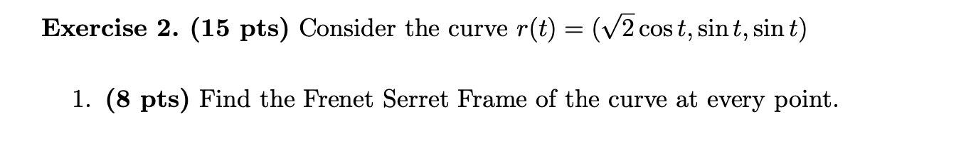 Solved Exercise 2. (15 pts) Consider the curve r(t) = (v2 | Chegg.com