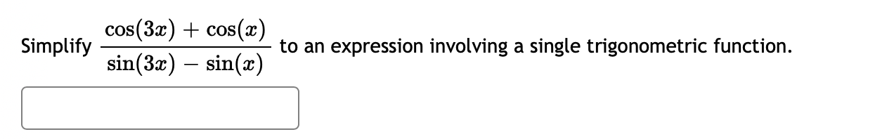 Solved Simplify sin(3x)−sin(x)cos(3x)+cos(x) to an | Chegg.com
