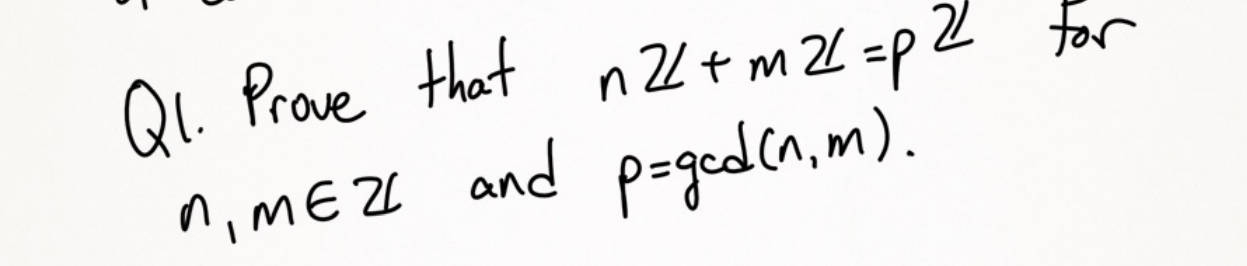 Solved Q1. Prove that nZ+mZ=pZ for n,m∈Z and p=gcd(n,m). | Chegg.com