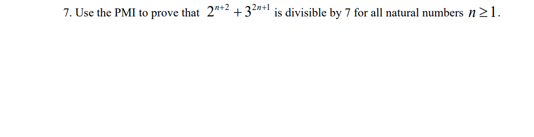 Solved 7. Use the PMI to prove that 2n+2 + 32n+l is | Chegg.com