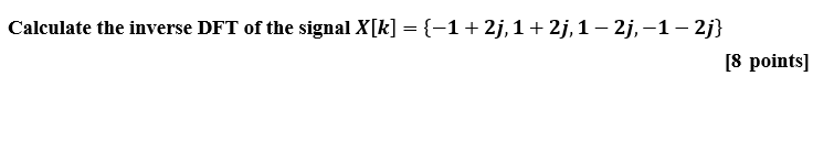 Solved Calculate the inverse DFT of the signal X[k] = {-1 | Chegg.com