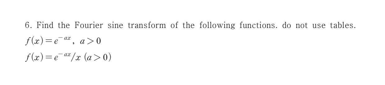 Solved 6. Find the Fourier sine transform of the following | Chegg.com