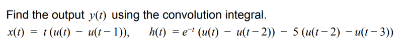 Solved Find the output y(t) using the convolution integral. | Chegg.com