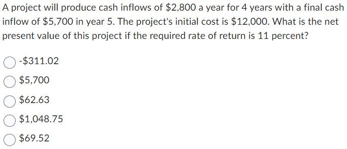 Solved A project will produce cash inflows of $2,800 a year | Chegg.com