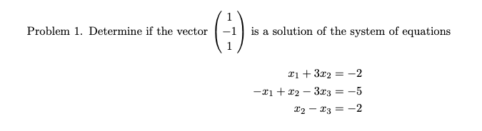 Solved 1 Problem 1. Determine if the vector is a solution of | Chegg.com