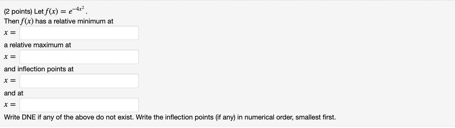 Solved (2 points) Let f(x)=e−4x2 Then f(x) has a relative | Chegg.com