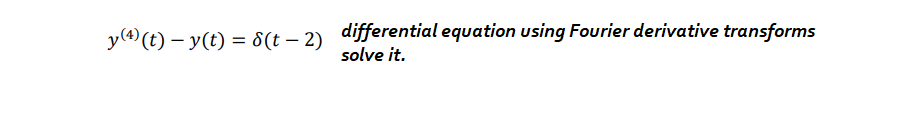Solved y(4)(t)−y(t)=δ(t−2) differential equation using | Chegg.com