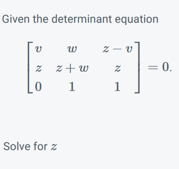Solved Given the determinant equation[vwz-vzz+wz011]=0Solve | Chegg.com