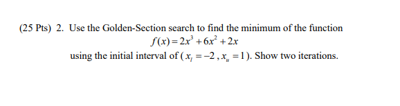 Solved (25 Pts) 2. Use the Golden-Section search to find the | Chegg.com