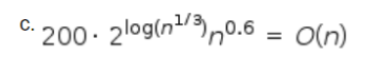 Solved C. 200- 2log(n¹/3) 0.6 = O(n) | Chegg.com