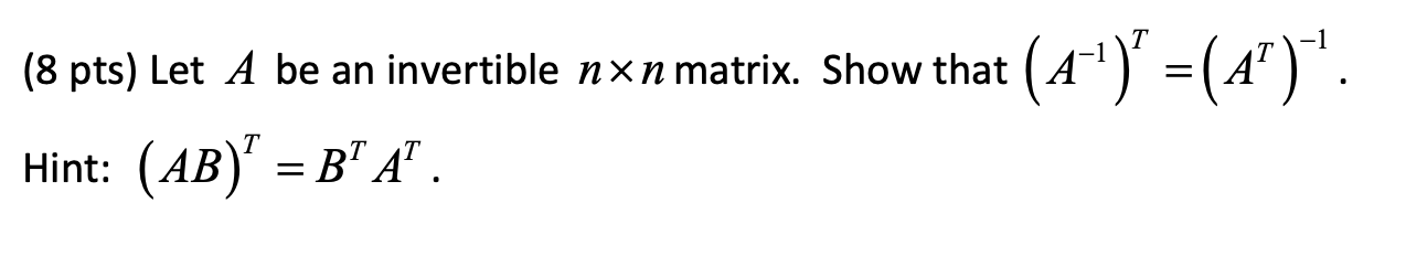 Solved (8 pts) Let A be an invertible nxn matrix. Show that | Chegg.com