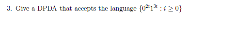 Solved 3. Give a DPDA that accepts the language {0–13: >0} | Chegg.com