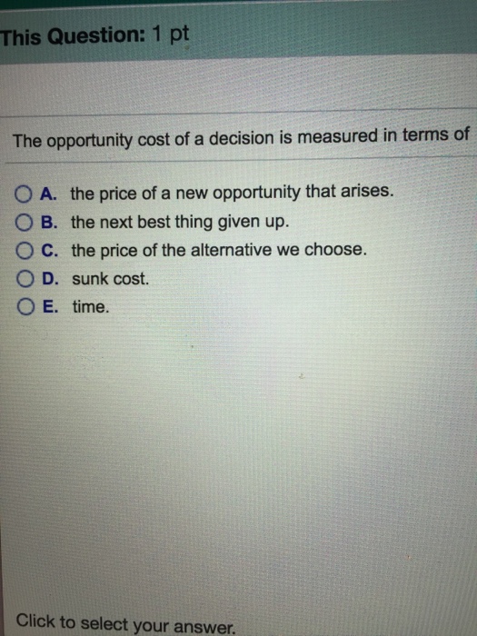 Solved The opportunity cost of a decision is measured in | Chegg.com