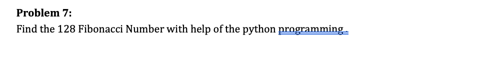 Solved Problem 7: Find the 128 Fibonacci Number with help of | Chegg.com
