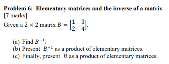 Solved Problem 6: Elementary matrices and the inverse of a | Chegg.com