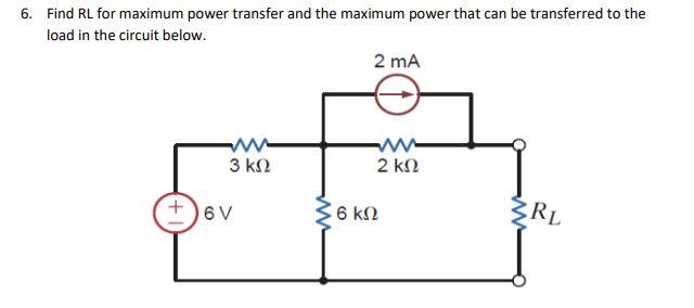 Solved 6. Find RL for maximum power transfer and the maximum | Chegg.com