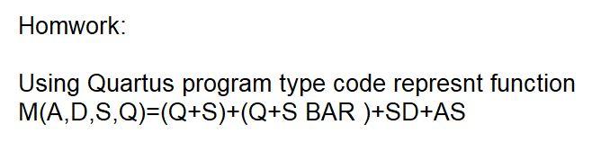 Solved Homwork: Using Quartus program type code represnt | Chegg.com