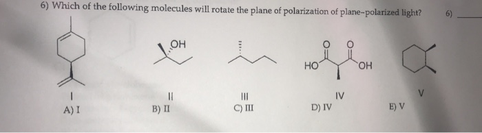 Solved 6) Which of the following molecules will rotate the | Chegg.com