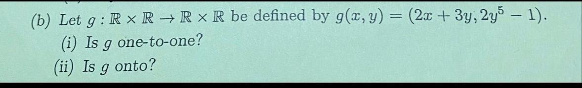 Solved (b) Let g:R×R→R×R be defined by g(x,y)=(2x+3y,2y5−1). | Chegg.com