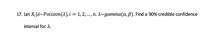 Solved 17. Let Xi|2-Poisson(1), i = 1, 2, ..., n. | Chegg.com