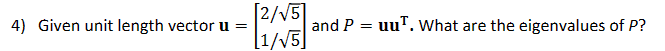 Solved 4) Given unit length vector u=[2/51/5] and P=uuT. | Chegg.com