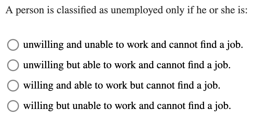 Solved A person is classified as unemployed only if he or | Chegg.com