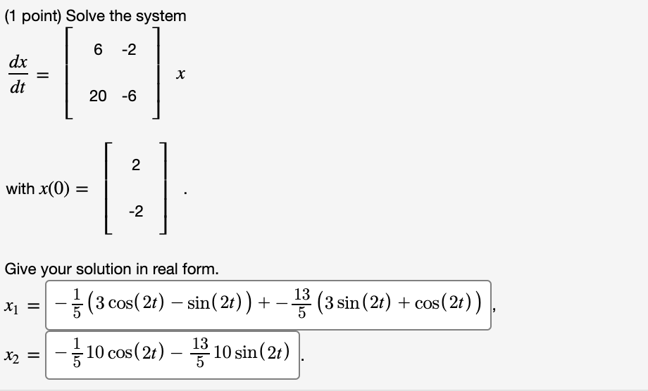 Solved (1 point) Solve the system 6 -2 dx dt = 20 -6 B 1: 2 | Chegg.com
