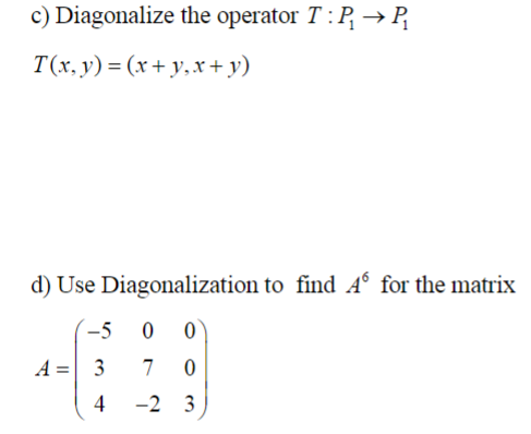 Solved c) Diagonalize the operator T:P1→P1 T(x,y)=(x+y,x+y) | Chegg.com