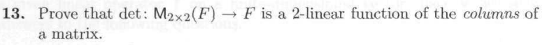 Solved 13. Prove that det: M2×2(F)→F is a 2-linear function | Chegg.com
