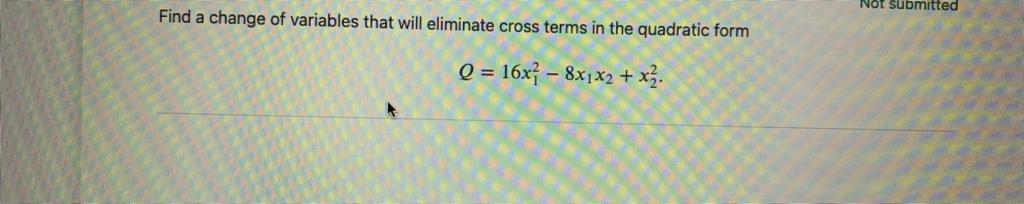 Solved Find a change of variables that will eliminate cross | Chegg.com