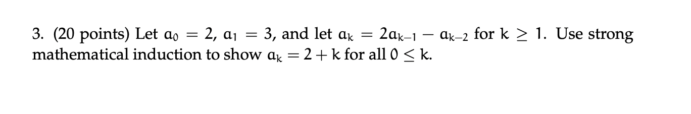 Solved 3. (20 points) Let a0=2,a1=3, and let ak=2ak−1−ak−2 | Chegg.com