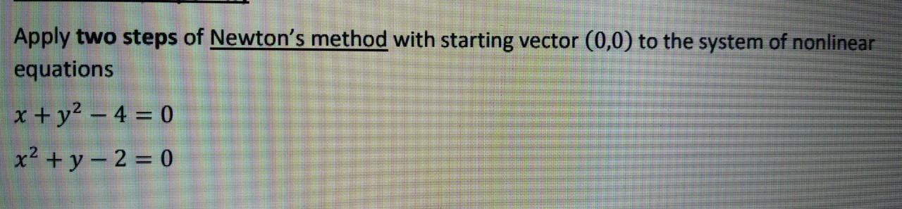 Solved Apply two steps of Newton’s method with starting | Chegg.com