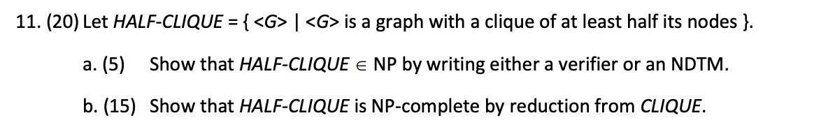 Solved 11. (20) Let HALF-CLIQUE = { | Chegg.com